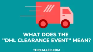 What Does The DHL Clearance Event Mean & How Long Does It Take? - threaller