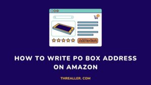 How To Write A PO Box Address On Amazon: Steps Involved & Options For ...