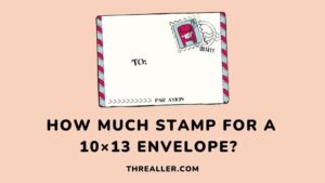How Many Stamps For A 10x13 Envelope: Cost Per USPS Postage Option ...