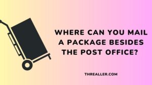 Where Can You Mail A Package Besides The Post Office: 3 Reliable ...