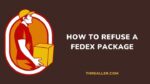 How To Refuse A FedEx Package [Based On Delivery Requirements] & What ...
