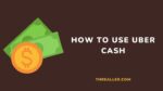 How To Use Uber Cash [In 7 Simple Steps] & Other FAQs - threaller