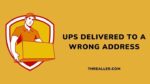 UPS Delivered To Wrong Address: Solution & How To Correct A Wrong ...